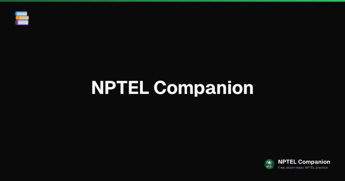 NPTEL Companion | Free, exam-ready NPTEL practice | Arsh Saxena